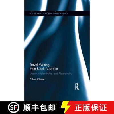 【3-4周达】精装 Travel Writing from Black Australia : Utopia, Melancholia, and Aboriginality [9780415729208]