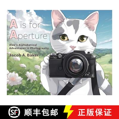 【3-4周达】精装 A is for Aperture: Alex's Alphabetical Adventures in Photography [9798822935242]