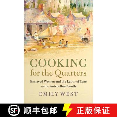 预订 Cooking for the Quarters: Enslaved Women and the Labor of Care in the Antebellum South [9781009544375]