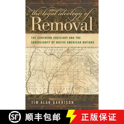 【3-4周达】The Legal Ideology of Removal – The Southern Judiciary and the Sovereignty of Native Amer... [9780820334172]