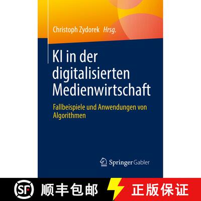 【3-4周达】KI in der digitalisierten Medienwirtschaft : Fallbeispiele und Anwendungen von Algorithmen... [9783658374037]