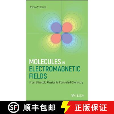 【3-4周达】精装 Molecules In Electromagnetic Fields: From Ultracold Physics To Controlled Chemistry [... [9781118173619]