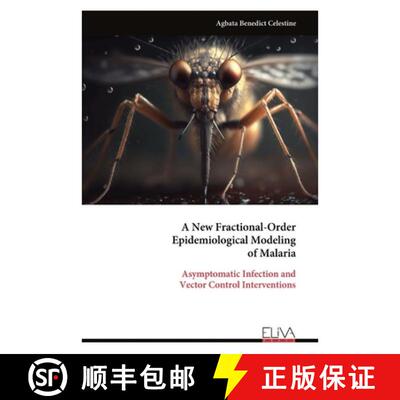 【3-4周达】A New Fractional-Order Epidemiological Modeling of Malaria: Asymptomatic Infection and Vec... [9789999342476]