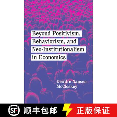 【3-4周达】Beyond Positivism, Behaviorism, and Neo-Institutionalism in Economics [9780226819440]