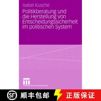 【3-4周达】Politikberatung und die Herstellung von Entscheidungssicherheit im politischen System [9783531160481]