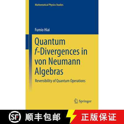 【3-4周达】精装 Quantum f-Divergences in von Neumann Algebras : Reversibility of Quantum Operations [9789813341982]