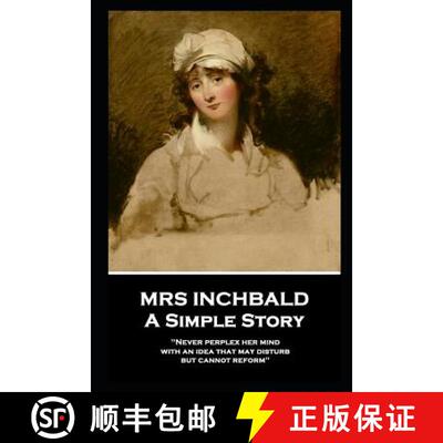 【3-4周达】Mrs Inchbald - A Simple Story: 'Never perplex her mind with an idea that may disturb but c... [9781787805354]