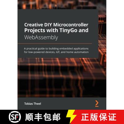 预订 Creative DIY Microcontroller Projects with TinyGo and WebAssembly: A practical guide to building... [9781800560208]