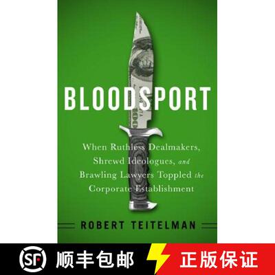 【3-4周达】精装 Bloodsport: When Ruthless Dealmakers, Shrewd Ideologues, and Brawling Lawyers Toppled... [9781610394130]