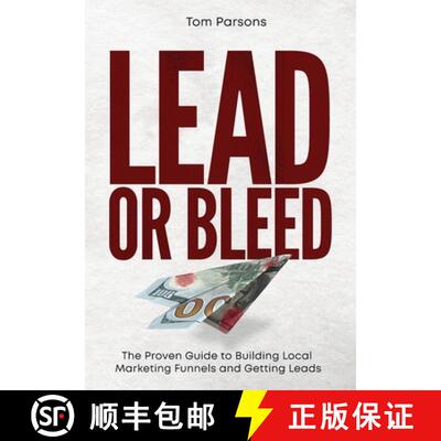 【3-4周达】Lead or Bleed: The Proven Guide to Building Local Marketing Funnels and Getting Leads [9781962825832]