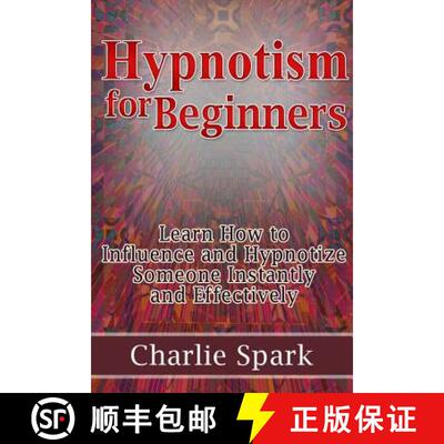 【3-4周达】Hypnotism for Beginners: Learn How to Influence and Hypnotize Someone Instantly and Effect... [9781304274236]