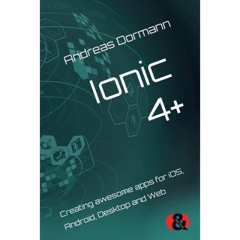 【4周达】Ionic 4+: Creating awesome apps for iOS, Android, Desktop and Web[9783945102527]_虎窝淘