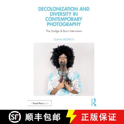 【3-4周达】Decolonization and Diversity in Contemporary Photography: The Dodge & Burn Interviews [9781138955929]