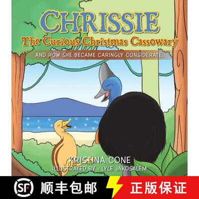 【3-4周达】Chrissie the Curious Christmas Cassowary: And How She Became Caringly Considerate [9781504305884]