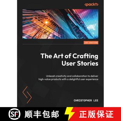 预订 The Art of Crafting User Stories: Unleash creativity and collaboration to deliver high-value pro... [9781837639496]
