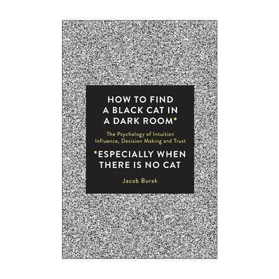 英文原版 How To Find a Black Cat in a Dark Room 如何在黑暗的房间里找到一只黑猫 人类的恐惧 偏见 自恋与秩序感 雅各布布拉克