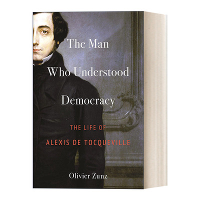 英文原版 The Man Who Understood Democracy 理解民主的人 托克维尔传记 Olivier Zunz 精装 英文版 进口英语原版书籍