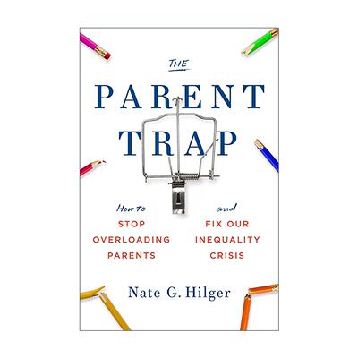 英文原版 The Parent Trap The MIT Press 父母陷阱 如何防止父母负担过重 解决不平等危机 Nate G. Hilger 进口英语原版书籍