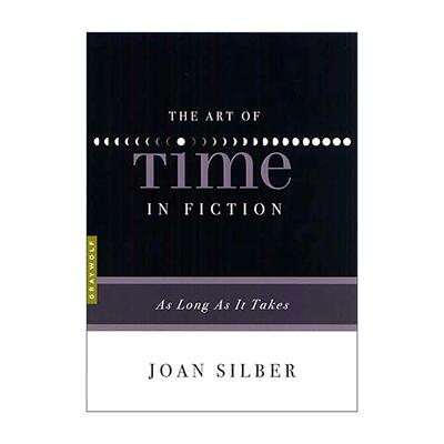 英文原版 The Art of Time in Fiction 小说中的时间艺术 恰到好处 Joan Silber美国国家书评人协会奖 PEN/海明威奖得主 英文版