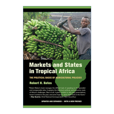 热带非洲的市场与国家 英文原版 Markets and States in Tropical Africa 农业政策的政治基础 Robert H. Bates 英文版 进口英语原