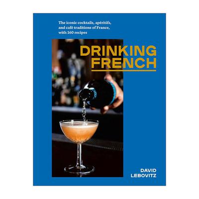 英文原版 Drinking French 喝法国酒 标志性鸡尾酒 开胃酒与咖啡馆文化 鸡尾酒传奇大奖 精装食谱 David Lebovitz进口英语原版书籍