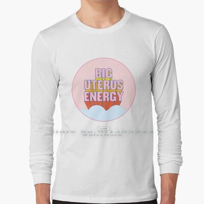 Big Uterus Energy ( Uterus Optional ) 100% Cotton Long Sleev