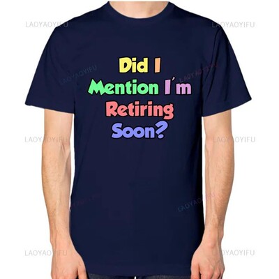 Funny Did I Mention I'm Retiring Soon Unisex T-Shirt Woman M