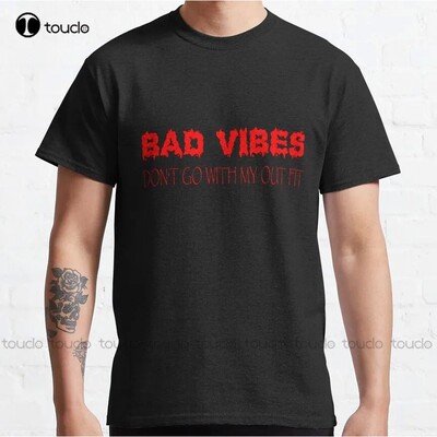 Bad Vibes Don'T Go With My Outfit Classic T-Shirt Summer?Shi