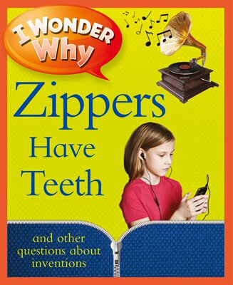 拉链为什么有牙齿 各种关于发明的问题 I Wonder Why Zippers Have Teeth 英文版 十万个为什么系列