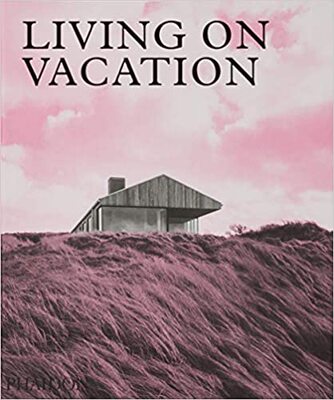 现货 Living On Vacation: Contemporary Houses for Tranquil Living 英文原版 度假生活 恬静建筑艺术摄影艺术集 全彩精装
