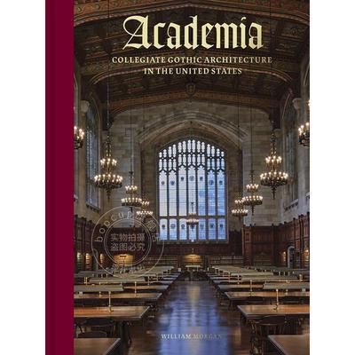 学院：美国的学院哥特式建筑 William Morgan 全彩插图 艺术画册画集 英文原版 Academia: Collegiate Gothic Architecture in the