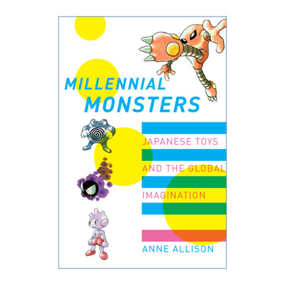 英文原版 Millennial Monsters 千禧怪兽 日本玩具与环球想像 动漫 虚拟偶像 文化人类学教授Anne Allison 英文版 进口英语原版书