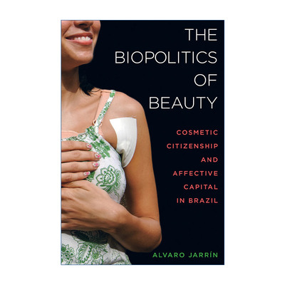 英文原版 The Biopolitics of Beauty 美丽的生物政治学 巴西的美容公民和情感资本 人类学 Alvaro Jarrin 进口英语原版书籍