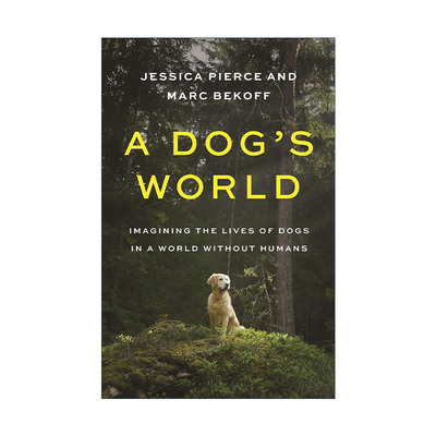 英文原版 A Dog's World 狗的世界 想象没有人类的世界里狗的生活 Jessica Pierce 英文版 进口英语原版书籍