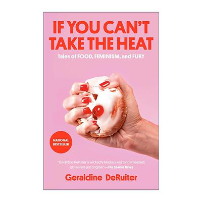 英文原版 If You Can't Take the Heat 如果你不能承受压力 食物 女性主义和愤怒的故事 詹姆斯·比尔德奖得主Geraldine DeRuiter