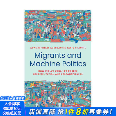【预售】移民与机器政治：印度城市贫民如何寻求代表性和响应性 Migrants and Machine Politics ’原版英文社会科学 正版进口书