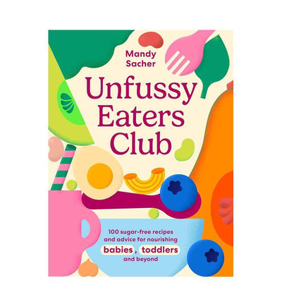 【预售】不挑食俱乐部：呵护儿童的100道无糖食谱及营养建议 Unfussy Eaters Club 原版英文餐饮生活美食 正版进口书