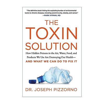 英文原版 The Toxin Solution 毒素真相 潜伏在空气 水 食物与日常用品中的隐形杀手 如何摧毁我们的健康以及我们该如何自救