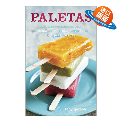 英文原版 Paletas Authentic Recipes for Mexican Ice Pops Shaved Ice & Aguas Frescas 墨西哥冰棍 刨冰 缤纷果茶制作指南 精装