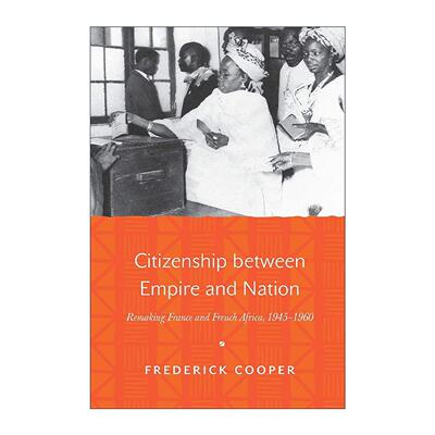 英文原版 Citizenship between Empire and Nation 帝国与国家间的公民身份 法国与法属非洲的重塑 1945-1960年 进口英语原版书籍