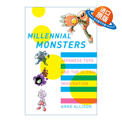 英文原版 Millennial Monsters 千禧怪兽 日本玩具与环球想像 动漫 虚拟偶像 文化人类学教授Anne Allison 英文版 进口英语原版书