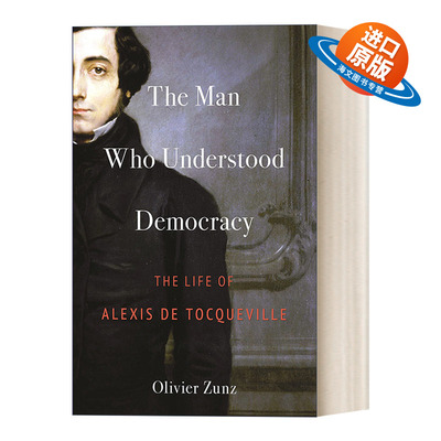英文原版 The Man Who Understood Democracy 理解民主的人 托克维尔传记 Olivier Zunz 精装 英文版 进口英语原版书籍