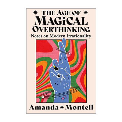英文原版 The Age of Magical Overthinking 奇幻思维年代 思考当代不理性 Amanda Montell文集 英文版 进口英语原版书籍