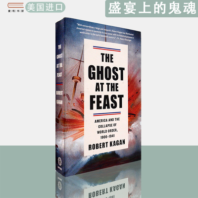 【现货】英文原版 罗伯特·卡根 盛宴上的鬼魂  美国与世界秩序的崩溃，1900-1941 The Ghost at the Feast Robert Kagan
