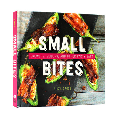 现货 Small Bites: Skewers, Sliders, and Other Party Eats 小吃：烤肉串、滑块和其他聚会食品 超过75种美味 美食食谱 英文原版