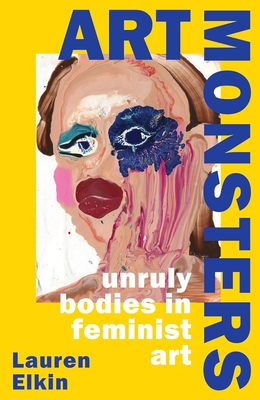 【预售】艺术怪物：女性主义艺术中的不羁身体 Art Monsters:Unruly Bodies in Feminist Art 进口书籍 艺术书籍