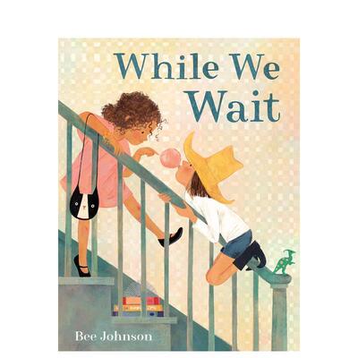 【现货】等待之时While We Wait儿童绘本儿童绘本人际关系Bee Johnson精装3-6岁Henry Holt进口原版书9781250901231