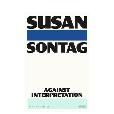 【预售】反对阐释苏珊桑塔格的文化解剖笔记Against Interpretation英文文学散文Susan Sontag平装Picador 进口原版书97812503747