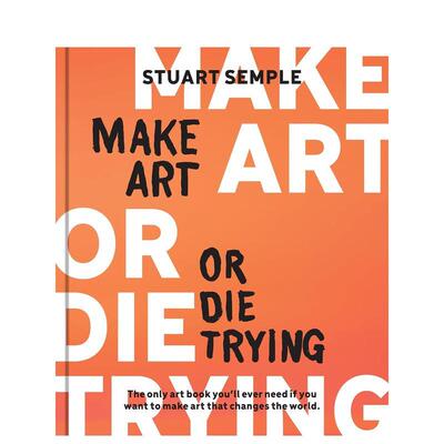 【预售】不艺术毋宁死Make Art or Die Trying英文艺术总论历史理论评论Stuart SempleROCKPORT精装进口原版书9780760387030
