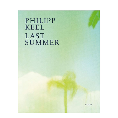 【现货】瑞士摄影师Philipp Keel:去年夏天英文摄影摄影师专辑进口原版外版书精装Philipp Keel: Last Summer Benedict Wells Ste